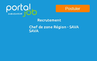 Emploi - Recrutement Chef de zone Région - SAVA a SAVA/Madagascar, secteur Commercial / Vente