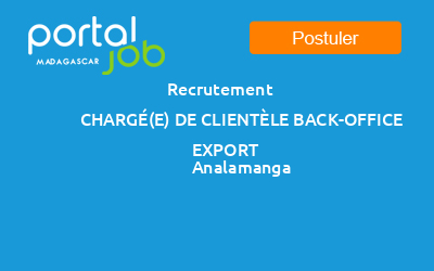 Emploi - Recrutement CHARGÉ(E) DE CLIENTÈLE BACK-OFFICE EXPORT a Analamanga/Madagascar, secteur ...